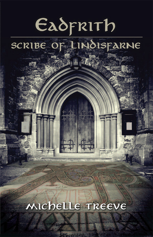 Eadfrith: Scribe of Lindisfarne by Michelle Treeve | Goodreads
