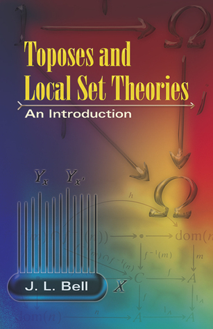 Toposes and Local Set Theories: An Introduction by J.L. Bell | Goodreads