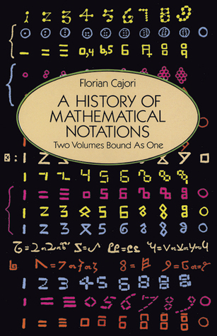 A History of Mathematical Notations by Florian Cajori | Goodreads