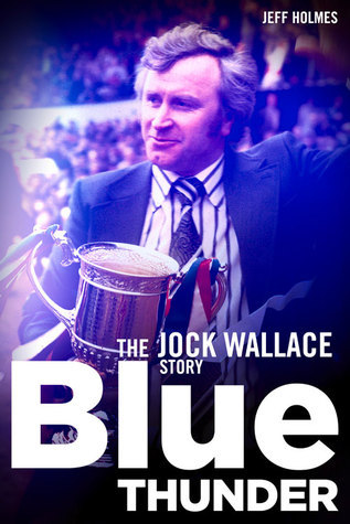 Blue Thunder: The Jock Wallace Story by Jeff Holmes | Goodreads