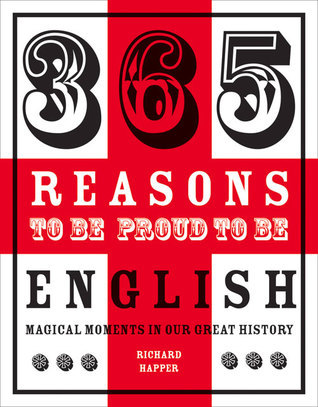 365 Reasons to be Proud to be English: Magical Moments in England's ...