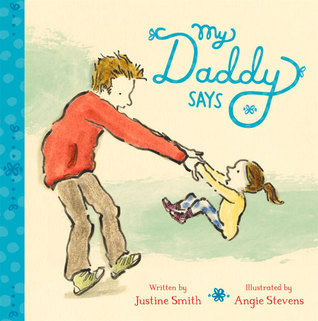 My Daddy Says by Justine Swain-Smith | Goodreads