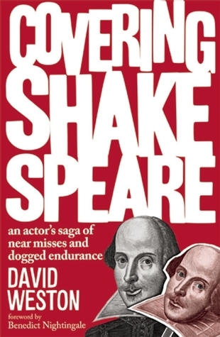 Covering Shakespeare: An Actor's Saga of Near Misses and Dogged ...