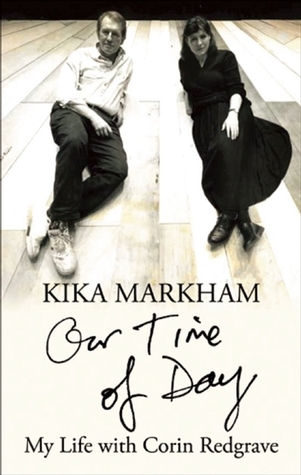 Our Time of Day: My Life with Corin Redgrave by Kika Markham | Goodreads