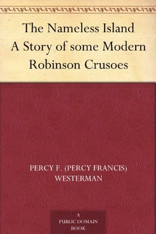 The Nameless Island A Story of some Modern Robinson Crusoes by Percy F ...