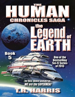 The Legend of Earth (The Human Chronicles #5) by T.R. Harris | Goodreads