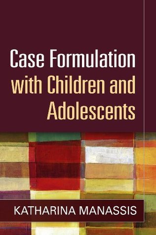 Case Formulation with Children and Adolescents by Katharina Manassis ...