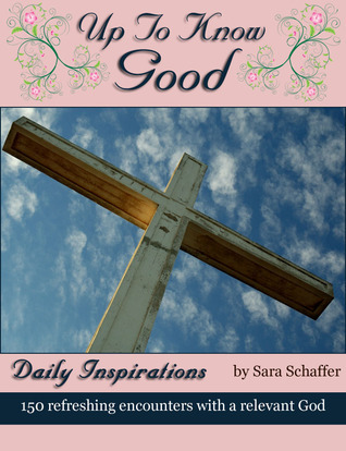 Up To Know Good: Daily Inspirations for Your Quiet Time by Sara ...
