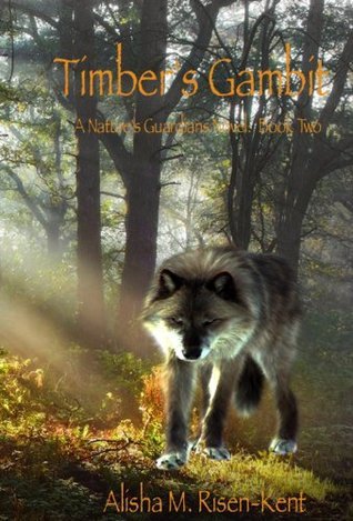 Timber's Gambit: A Nature's Guardian Novel: Book Two by Alisha M. Risen ...