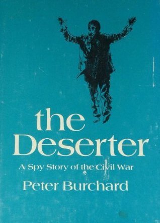 The Deserter; A Spy Story of the Civil War. by Peter D. Burchard ...