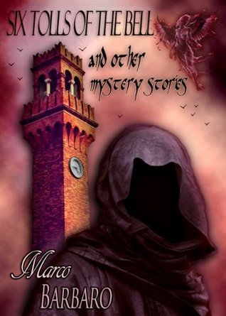 Six tolls of the bell and other mystery stories by Marco Barbaro ...