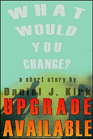 Upgrade Available: A Short Story by Daniel J. Kirk | Goodreads