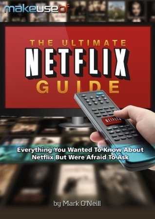 The Ultimate Netflix Guide: Everything You Wanted To Know About Netflix ...
