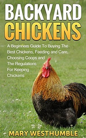 Backyard Chickens: A Beginners Guide To Getting The Best Chickens ...