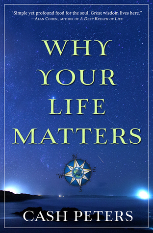 Why Your Life Matters by Cash Peters | Goodreads