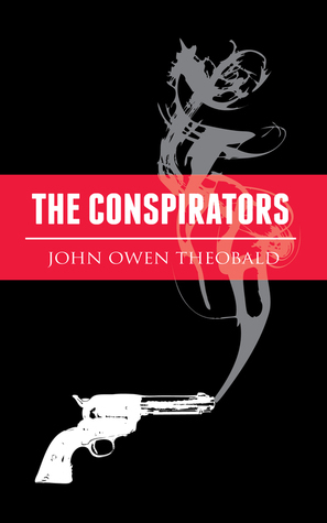 The Conspirators by John Owen Theobald | Goodreads