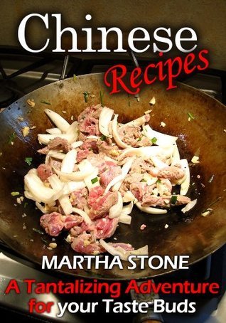 Chinese Recipes: A Tantalizing Adventure for your Taste Buds by Martha ...