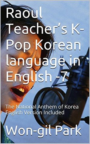 Raoul Teacher's K-Pop Korean language in English -7: The National Anthem of Korea English ...