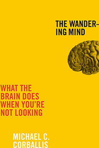 The Wandering Mind: What the Brain Does When You're Not Looking by ...