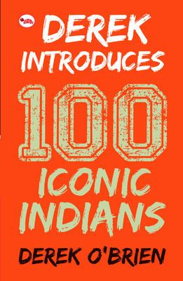 100 Iconic Indians by Derek O'Brien | Goodreads