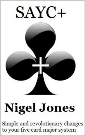 SAYC +: Simple and revolutionary changes to your five card major system ...