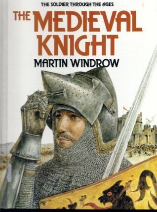 The Medieval Knight: The Soldier Through the Ages by Martin Windrow ...