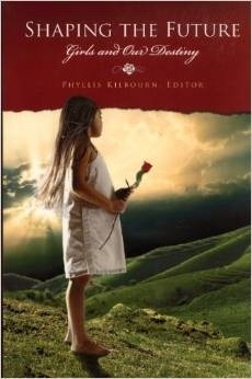 Shaping the Future: Girls and Our Destiny by Phyllis Kilbourn | Goodreads