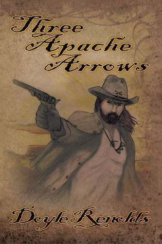 Three Apache Arrows by Doyle Renolds | Goodreads