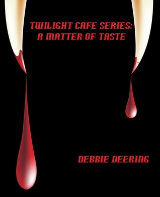 Twilight Cafe Series: A Matter of Taste by Debbie Deering | Goodreads