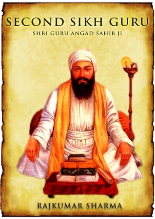 Second Sikh Guru: Shri Guru Angad Sahib Ji by Rajkumar Sharma | Goodreads