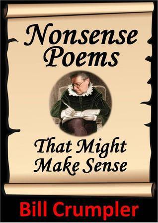 Nonsense Poems That Might Make Sense by Bill Crumpler | Goodreads