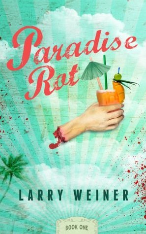 Paradise Rot (The Island Trilogy,#1) by Larry Weiner | Goodreads