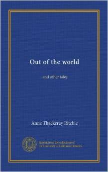 Out of the World by Anne Isabella Thackeray Ritchie | Goodreads