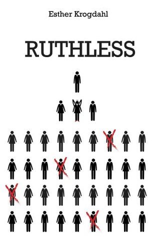 Ruthless (Ruthless Series Book 1) by Esther Krogdahl | Goodreads