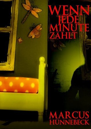 Wenn jede Minute zählt (Peter Stenzel Thriller 1) by Marcus Hünnebeck ...