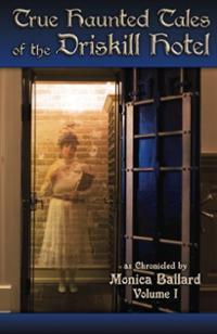True Haunted Tales of the Driskill Hotel (Volume 1) by Monica Ballard ...