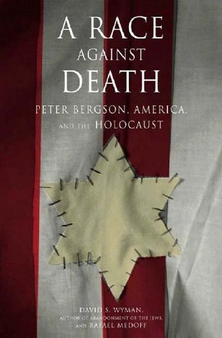 A Race Against Death: Peter Bergson, America, and the Holocaust by ...