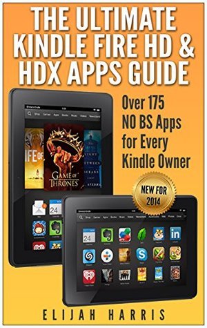 The Ultimate Kindle Fire HD & HDX Apps Guide; Over 175 NO BS Apps for ...
