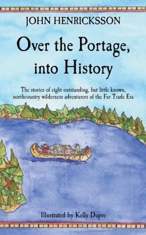 Over the Portage, into History: The stories of eight outstanding, but ...