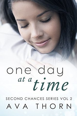 One Day At A Time (Second Chances, Book 2) by Ava Thorn | Goodreads