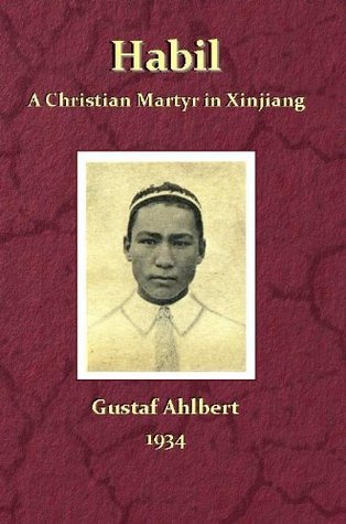 Habil - A Christian Martyr in Xinjiang by Gustaf Ahlbert | Goodreads