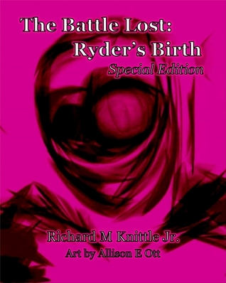 The Battle Lost: Ryder's Birth by Richard M. Knittle Jr. | Goodreads