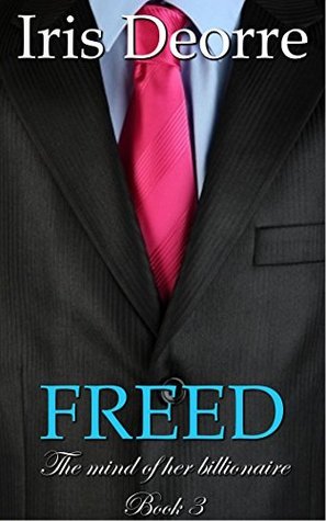 FREED (The Mind of her billionaire Book 3) by Iris Deorre | Goodreads