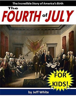 The Fourth of July for Kids! by Jeff White | Goodreads