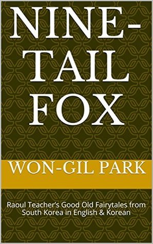 Nine-Tail Fox: Raoul Teacher’s Good Old Fairytales from South Korea in English & Korean by Won ...
