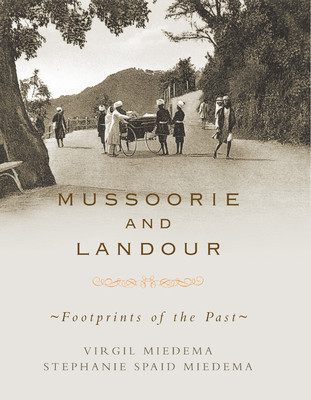 Mussoorie and Landour - Footprints of the Past by Stephanie Spaid ...