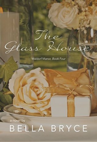 The Glass House (Waldorf Manor Book 4) by Bella Bryce | Goodreads