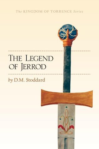 The Legend of Jerrod: Kingdom of Torrence by D.M. Stoddard | Goodreads