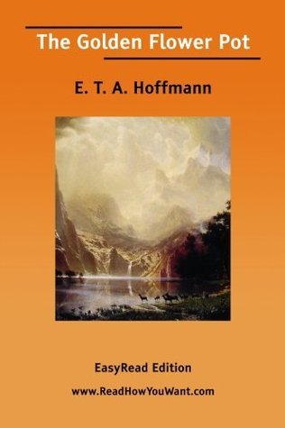 The Golden Flower Pot by E.T.A. Hoffmann | Goodreads