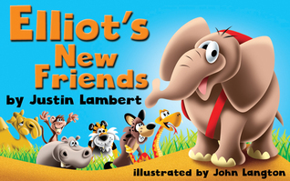 Elliot's New Friends by Justin P. Lambert | Goodreads